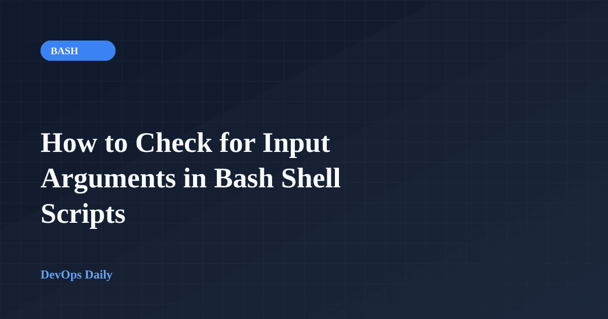 How to Check for Input Arguments in Bash Shell Scripts | DevOps Daily