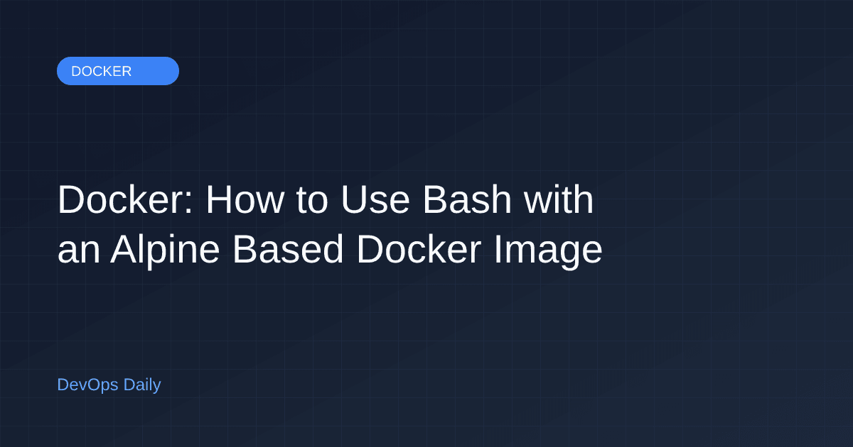 Docker: How to Use Bash with an Alpine Based Docker Image | DevOps Daily