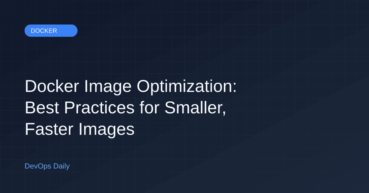 Docker Image Optimization: Best Practices for Smaller, Faster Images ...