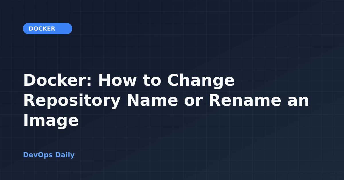 Docker: How to Change Repository Name or Rename an Image | DevOps Daily