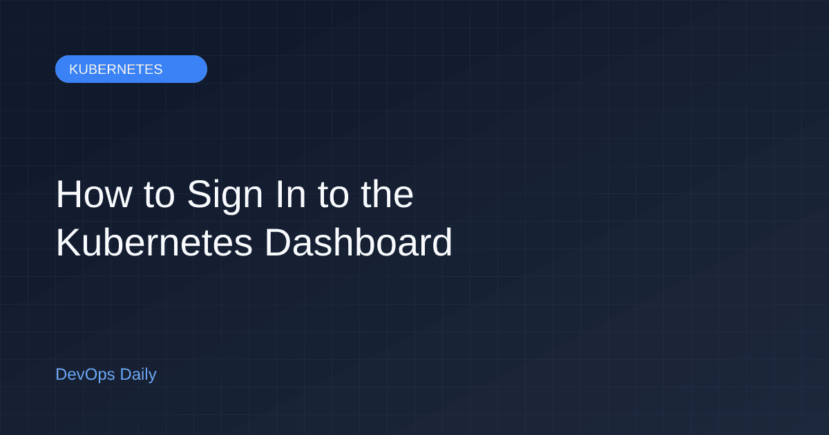 How to Sign In to the Kubernetes Dashboard | DevOps Daily