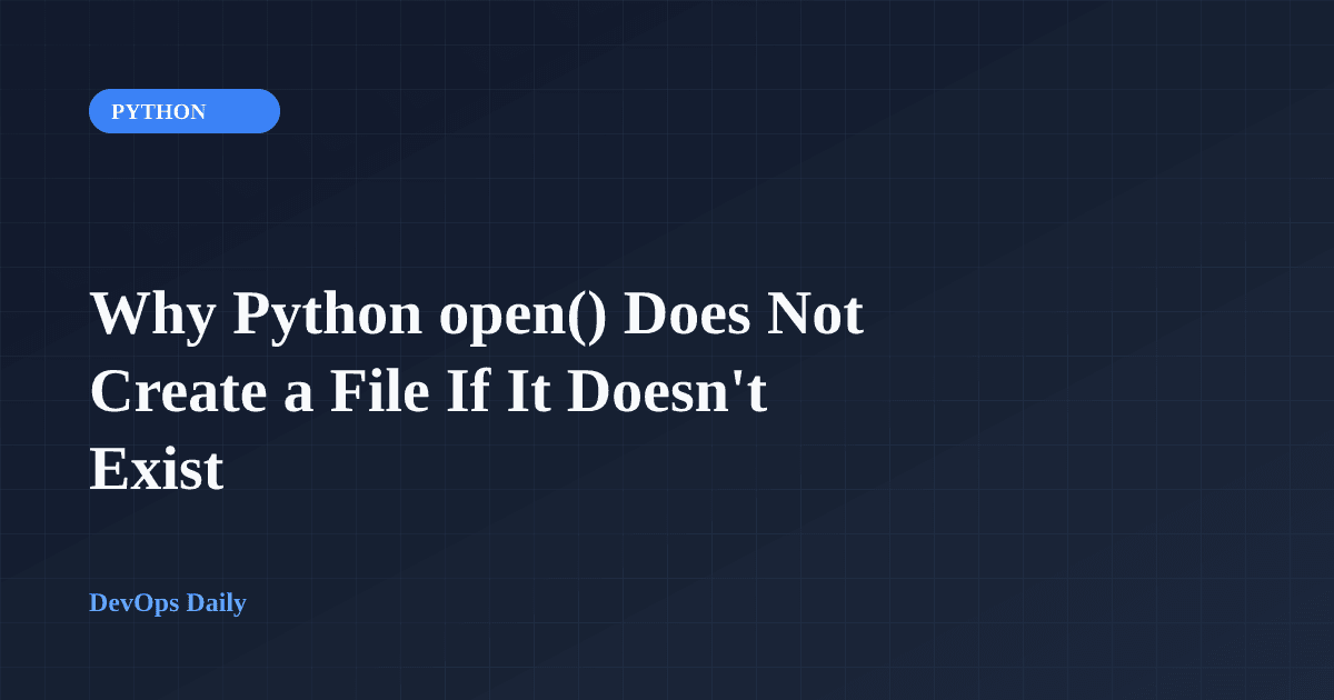 Why Python open() Does Not Create a File If It Doesn't Exist | DevOps Daily