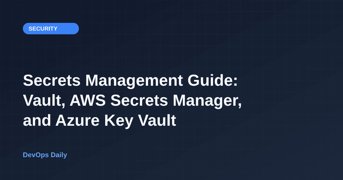 Secrets Management Guide: Vault, AWS Secrets Manager, and Azure Key ...