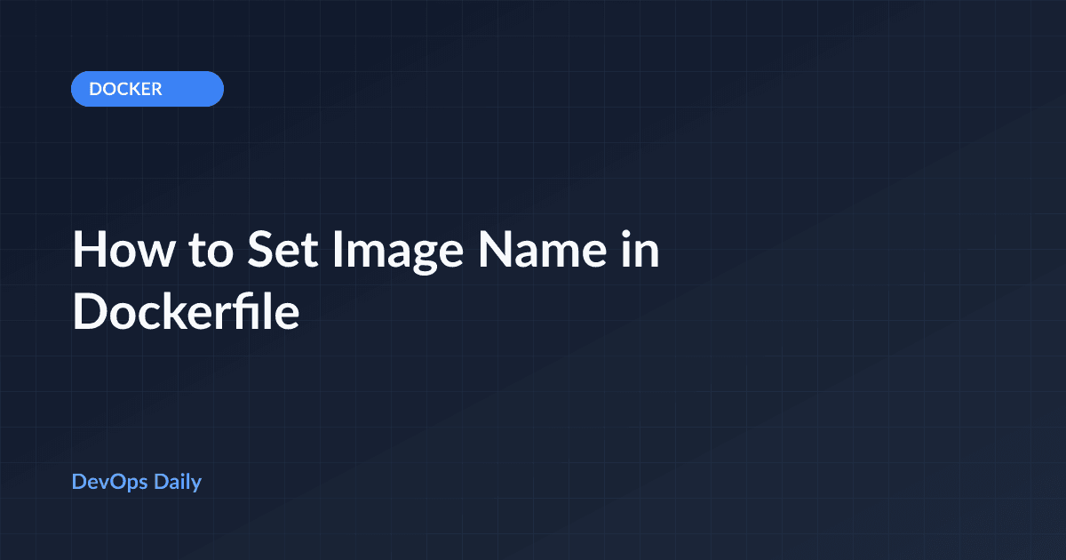 How to Set Image Name in Dockerfile | DevOps Daily