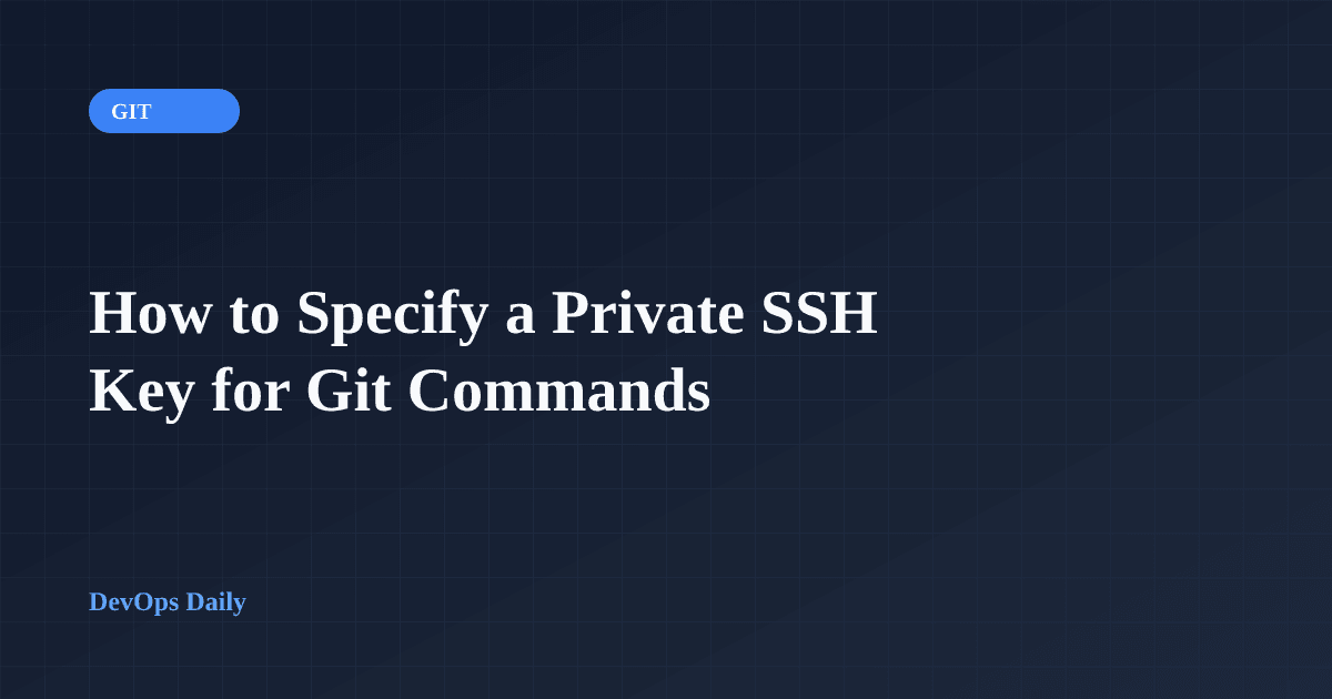 How to Specify a Private SSH Key for Git Commands | DevOps Daily