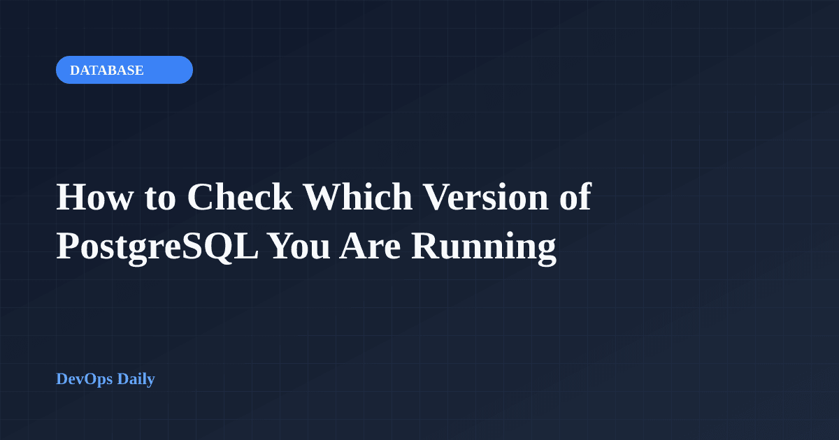 How to Check Which Version of PostgreSQL You Are Running | DevOps Daily