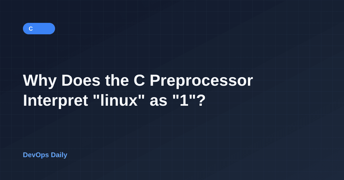 Why Does the C Preprocessor Interpret "linux" as "1"? | DevOps Daily